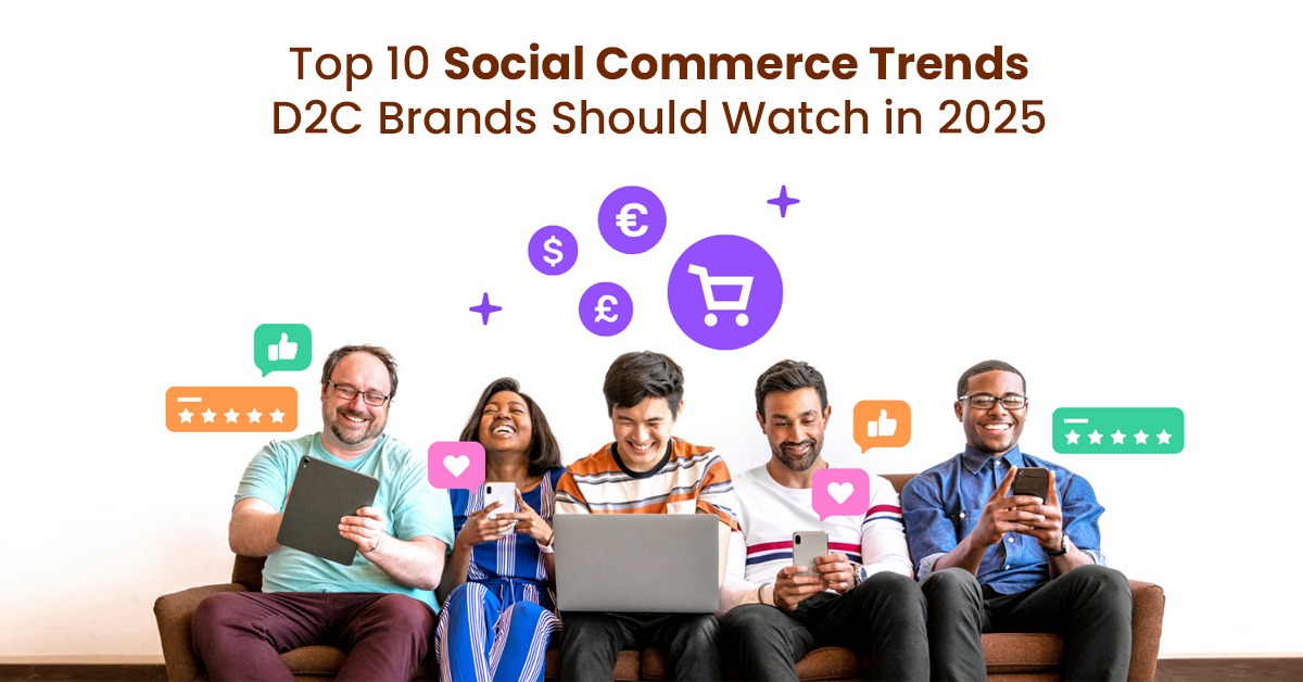 Top 10 Social Commerce Trends D2C Brands Should Watch in 2025